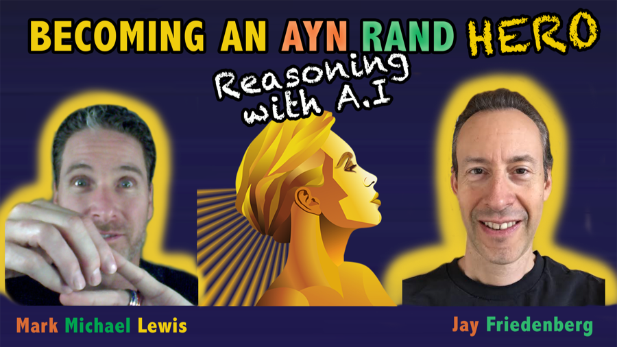 Ayn Rand Hero: Reasoning With A.I. w/ Jay Friedenberg - Becoming An Ayn ...